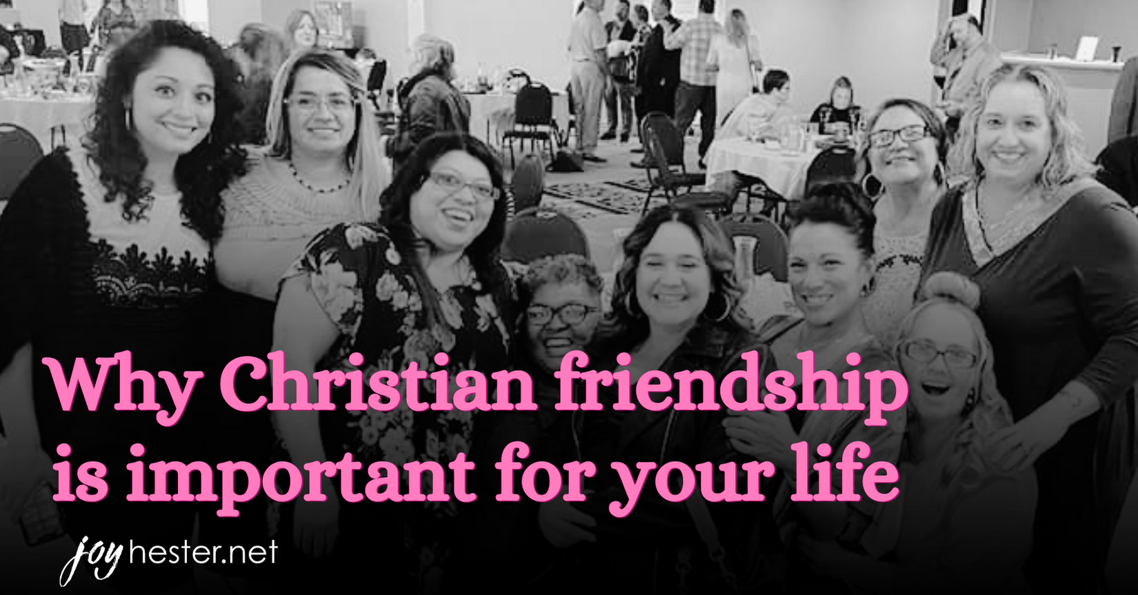 Why Christian friendship is important for your life – JOY HESTER